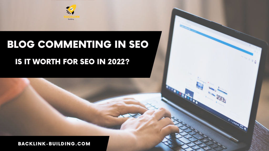 Blog commenting In SEO: Is It worth SEO in 2022? - Backlink Building
